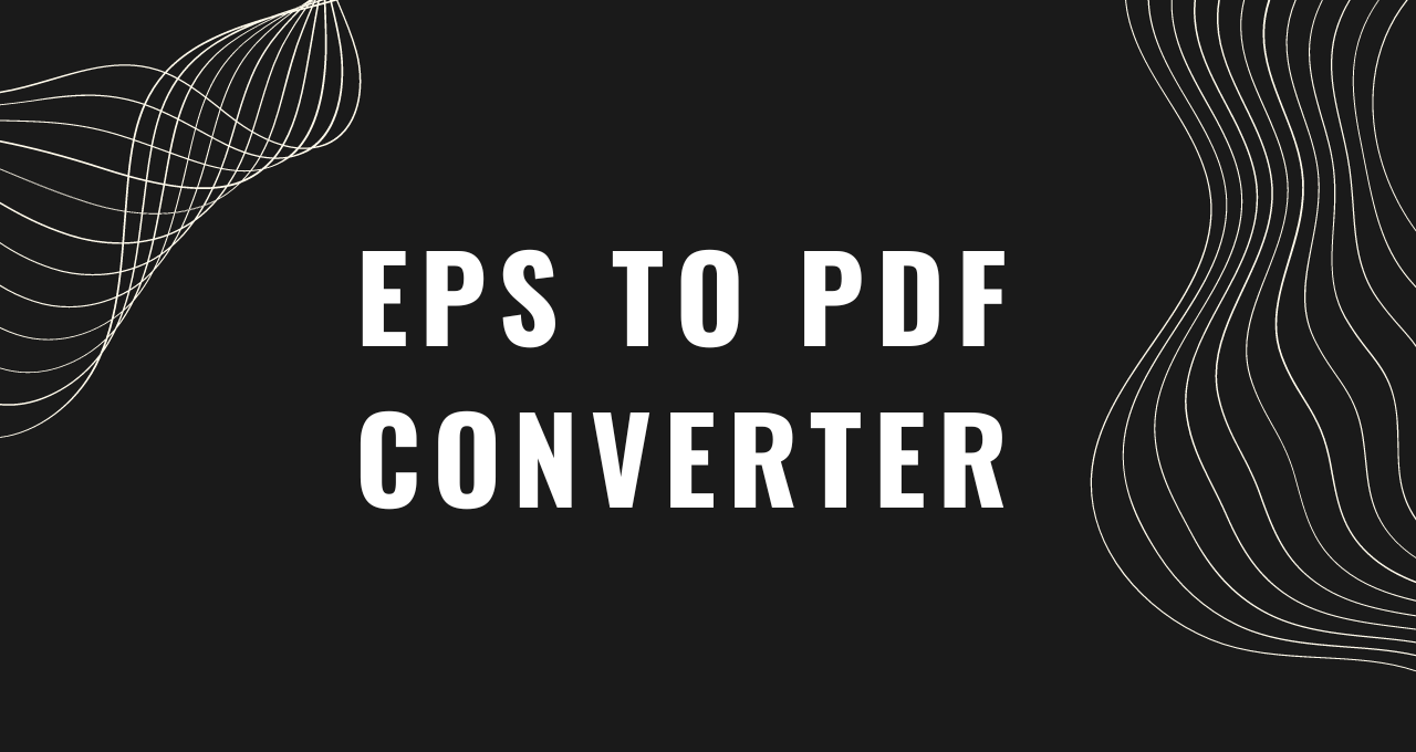 EPS to PDF Converter - Convert ️ to PDF Documents in Seconds