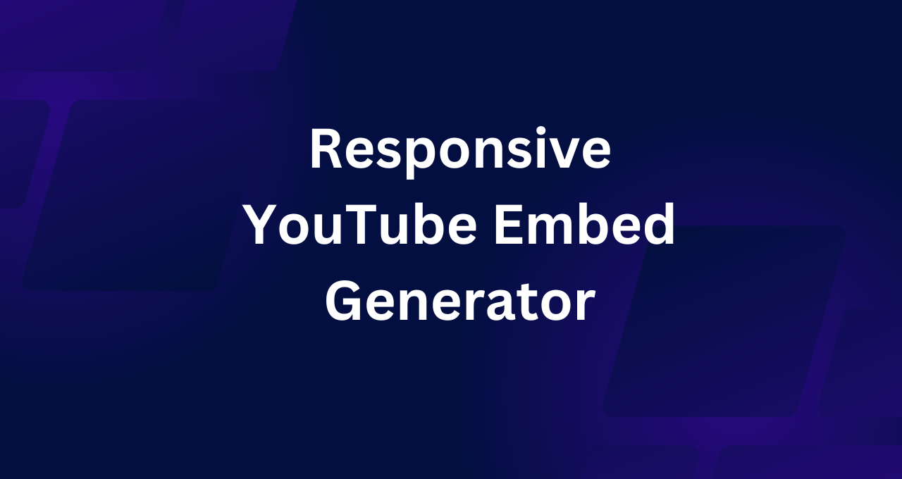 Responsive Youtube Embed Generator - [Mobile and Tablet] Friendly